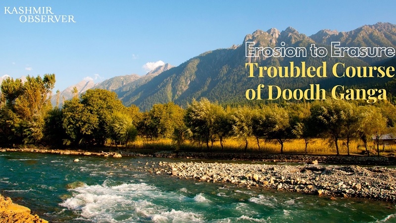 Erosion to Erasure: Troubled Course of Doodh Ganga – Kashmir Observer