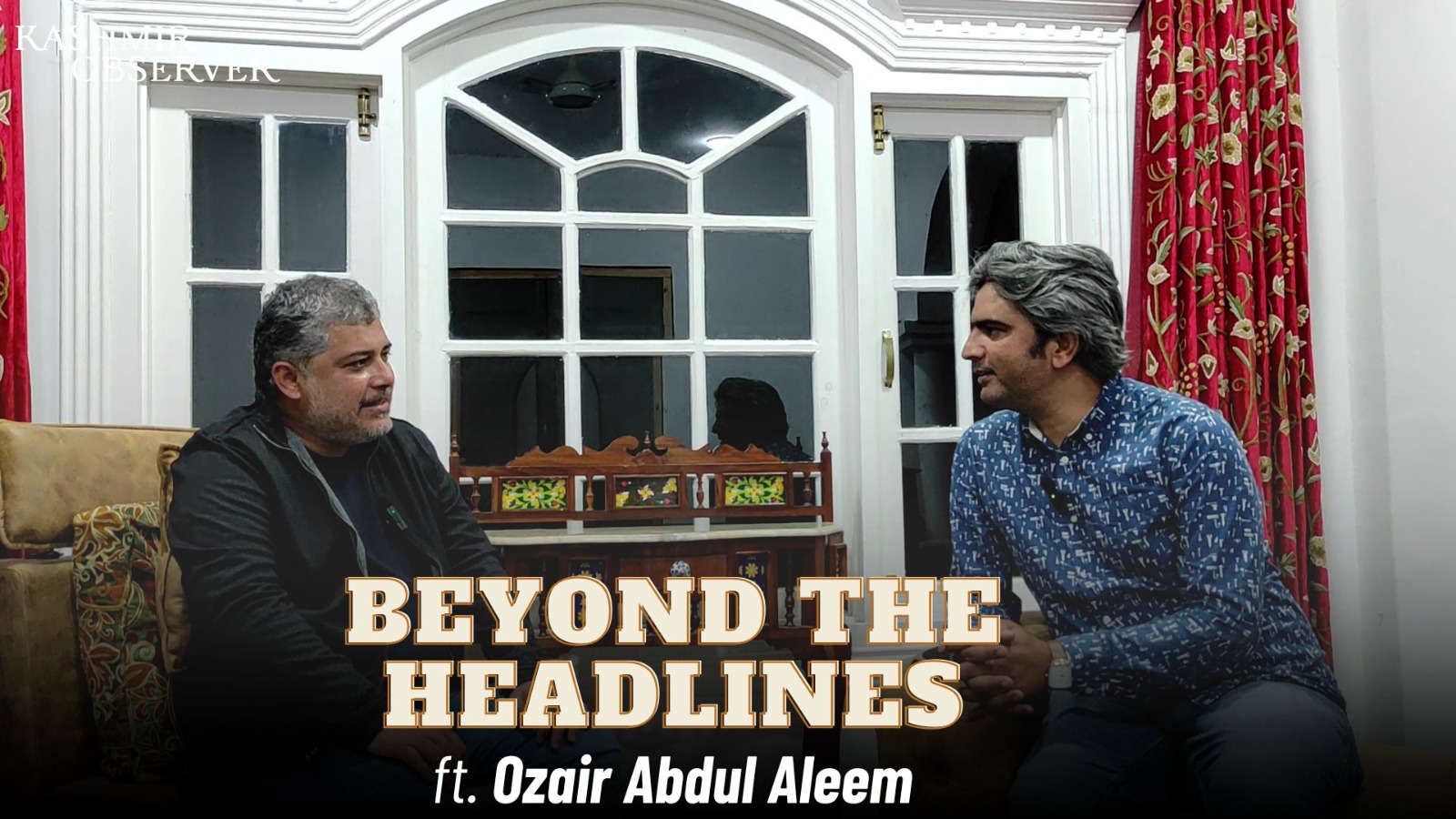 Video: Beyond The Headlines | Ozair Abdul Aleem In Conversation With Nazir Ganaie – Kashmir Observer