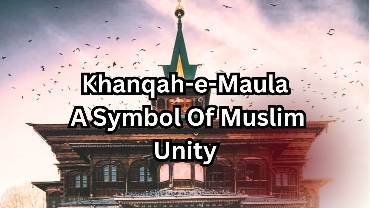 Video- Khanqah-e-Maula: A Symbol Of Muslim Unity – Kashmir Observer
