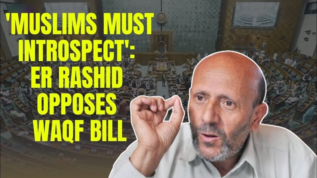 Video- ‘Muslims Must Introspect’: Er Rashid Opposes Waqf Bill – Kashmir ...